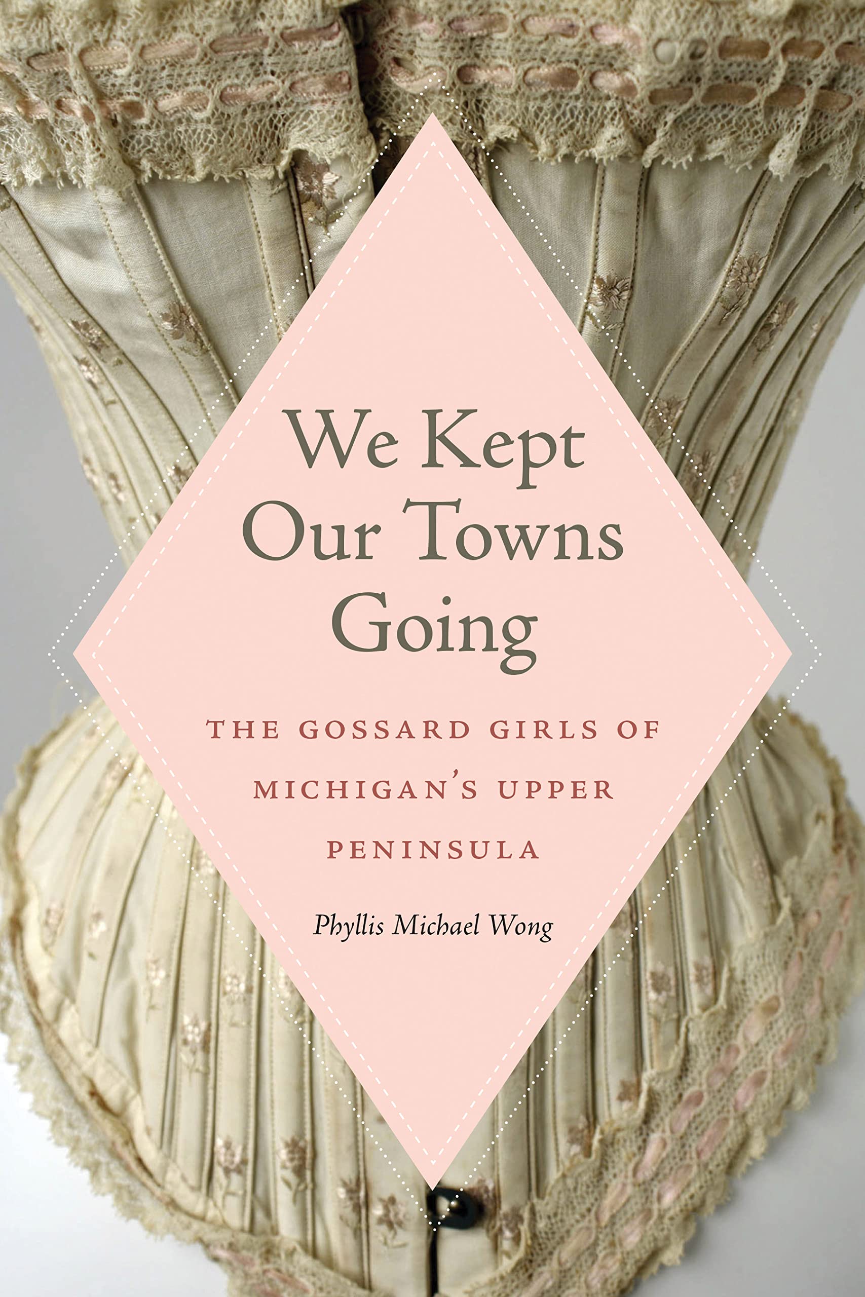We Kept Our Towns Going: The Gossard Girls of Michigan’s Upper ...