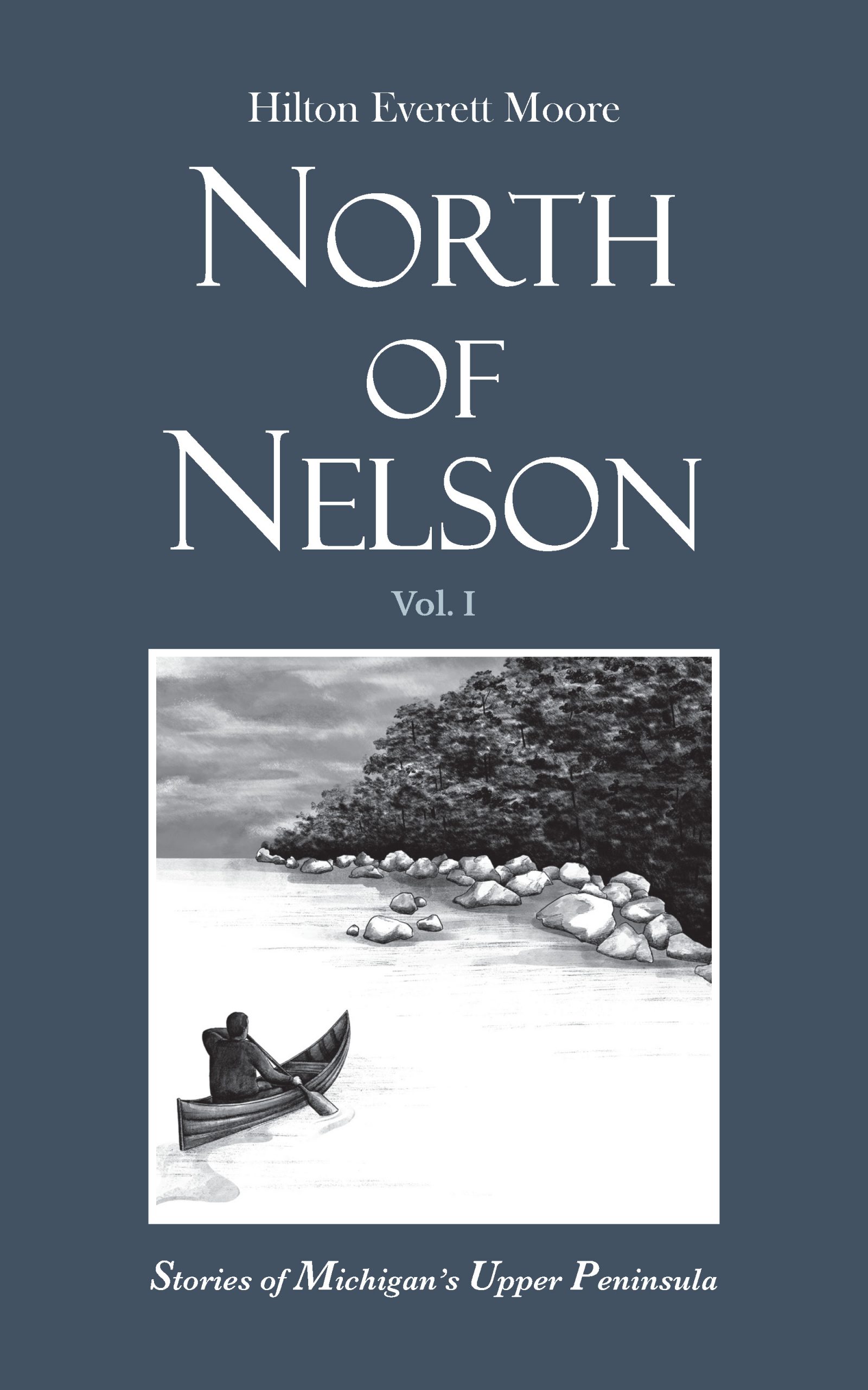 North of Nelson: Stories of Michigan's Upper Peninsula - Vol. 1 by ...