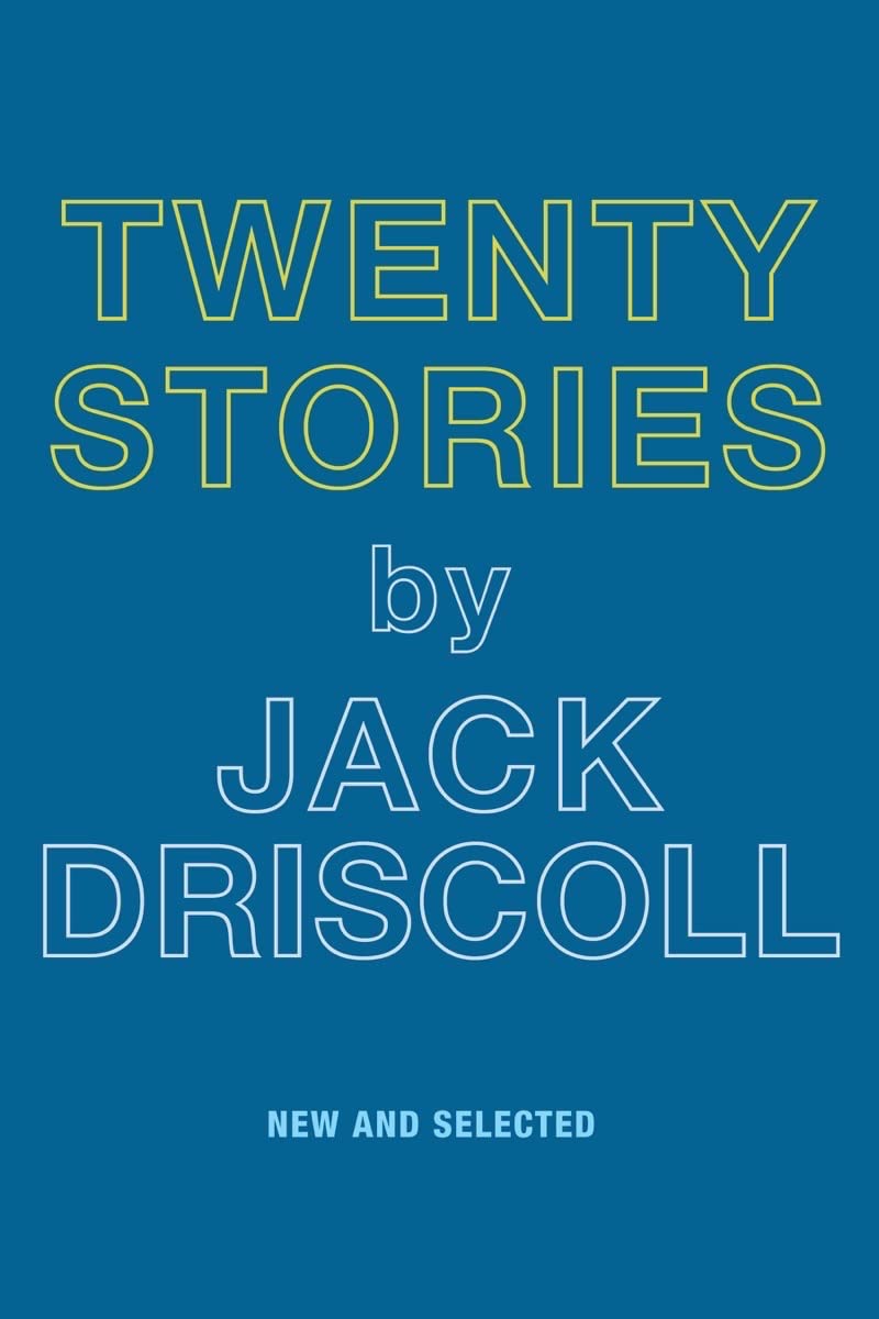Twenty Stories by Jack Driscoll - UP Book Review