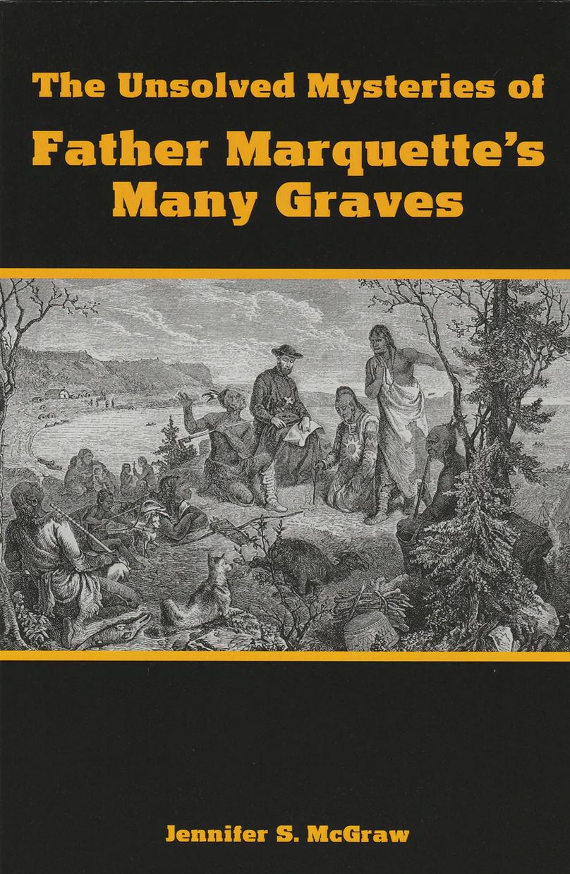 The Unsolved Mysteries of Father Marquette’s Many Graves by Jennifer S ...