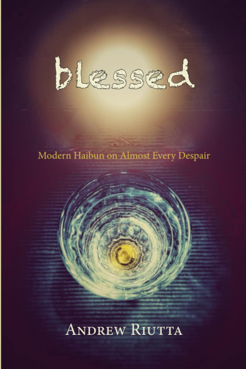 blessed: Modern Haibun on Almost Every Despair Paperback by Andrew ...