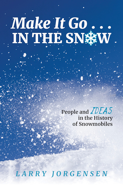 Make It Go…In the Snow: People and Ideas in the History of Snowmobiles ...