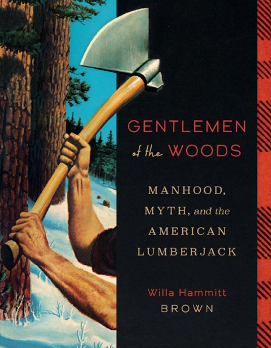 Gentlemen of the Woods: Manhood, Myth, and the American Lumberjack, by ...