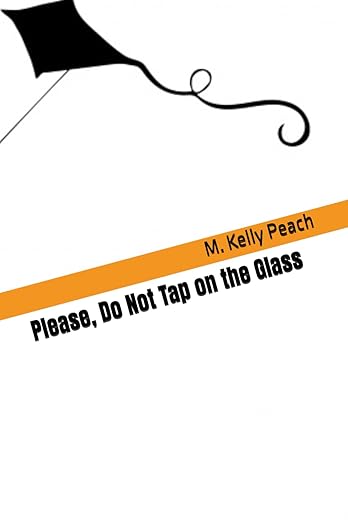 Please, Do Not Tap on the Glass, by M. Kelly Peach - UP Book Review